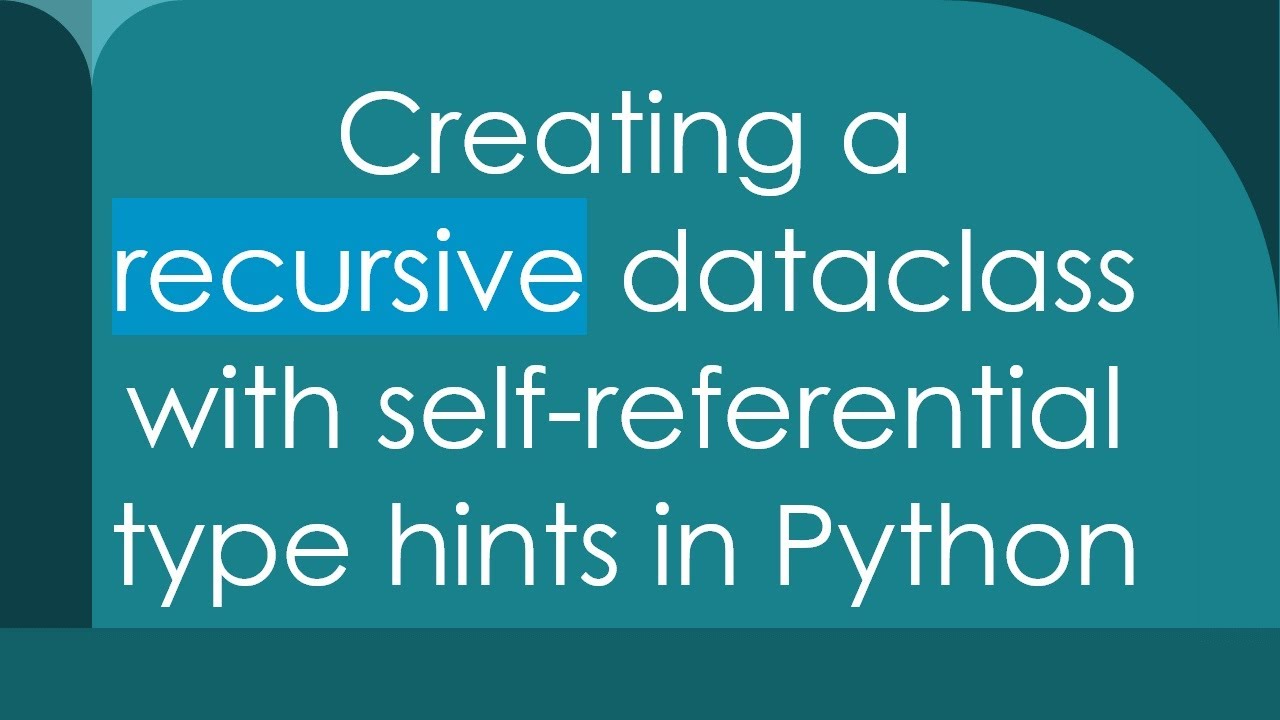Creating a recursive dataclass with self-referential type hints in Python
