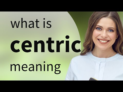 Centric • what is CENTRIC definition