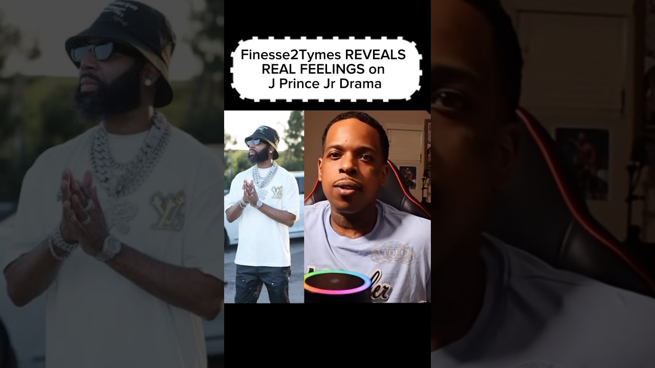 Finesse2Tymes REVEALS REAL FEELINGS on J Prince Jr Drama