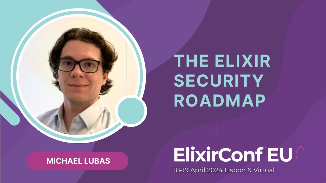 The Elixir Security Roadmap by Michael Lubas | ElixirConf EU 2024