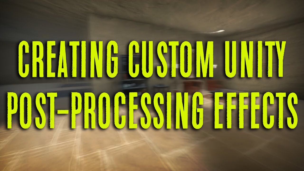 Building Custom Unity Post-Processing Effects