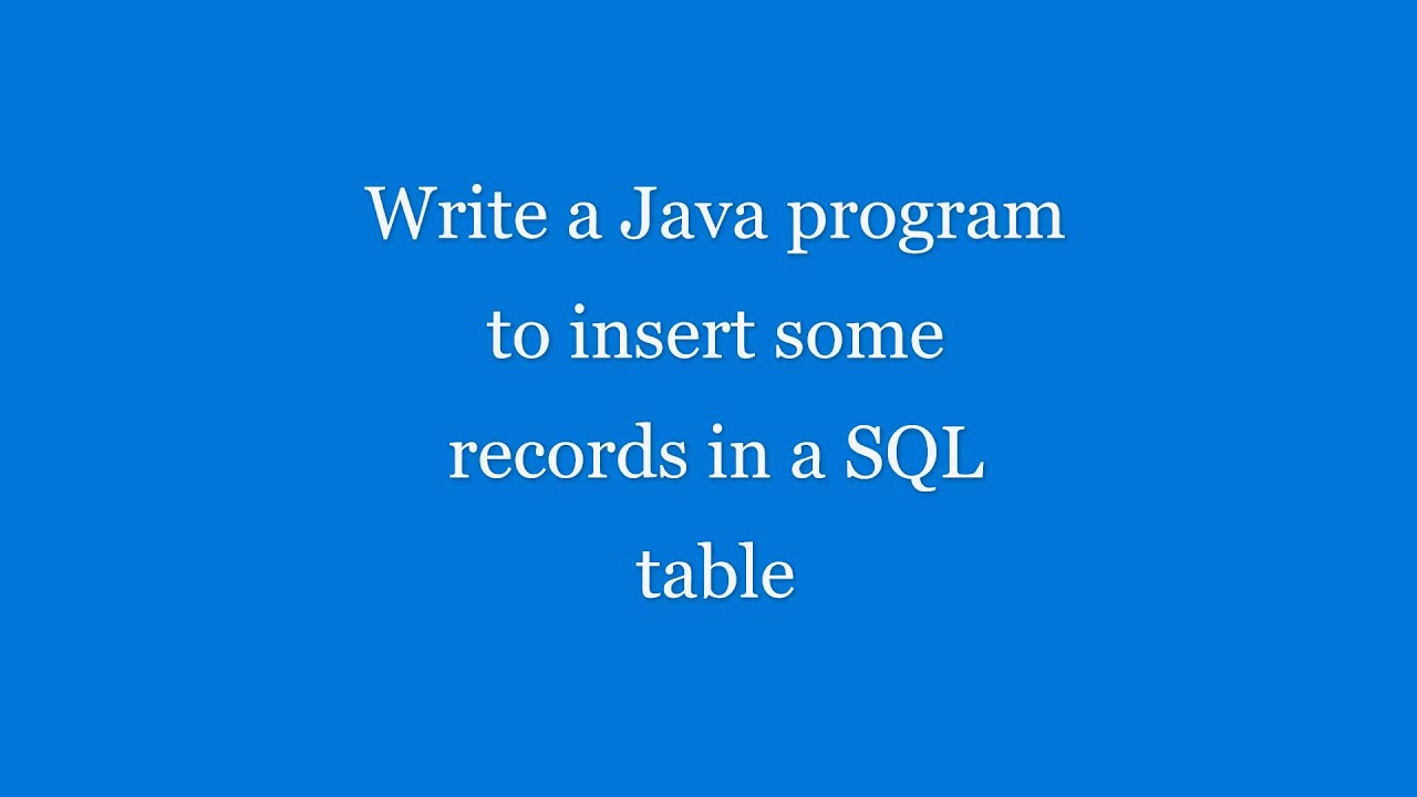 SQL INSERT | Java program to insert some records in a SQL table