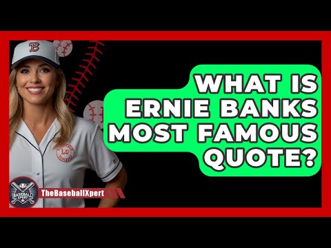 What Is Ernie Banks Most Famous Quote? - The Baseball Xpert