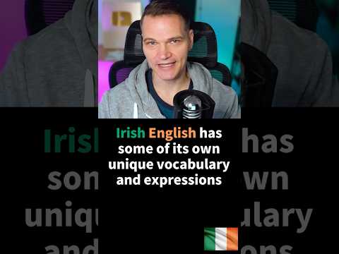 Irish English has its own vocabulary and expressions