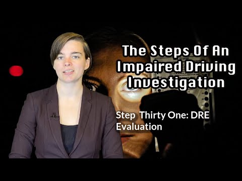 DRE Evaluation: The Steps Of An Impaired Driving Investigation