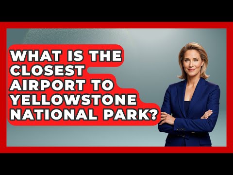 What Is The Closest Airport To Yellowstone National Park? - The Hiker's Advice