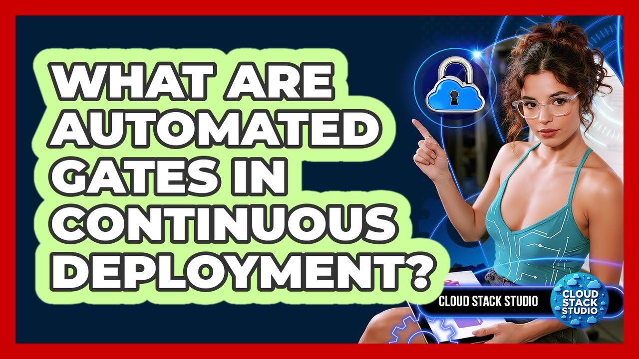 What Are Automated Gates In Continuous Deployment? - Cloud Stack Studio
