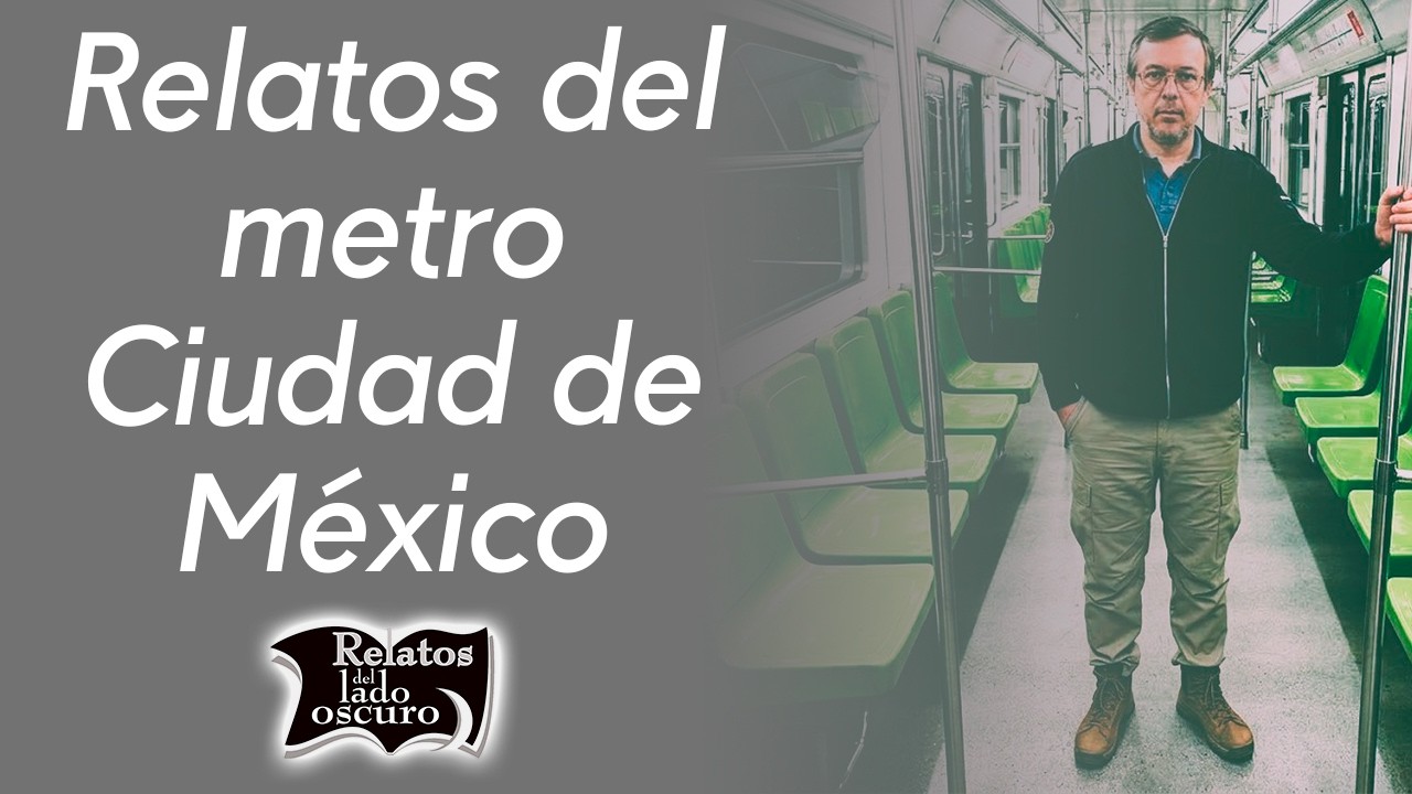 Relatos del metro Ciudad de México | Relatos del lado oscuro