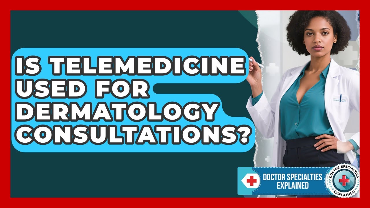 Is Telemedicine Used for Dermatology Consultations? | Doctor Specialties Explained News