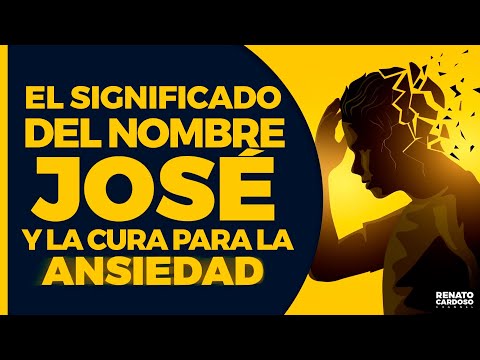 EL SIGNIFICADO DEL NOMBRE JOSÉ Y LA CURA PARA LA ANSIEDAD - Portal ...