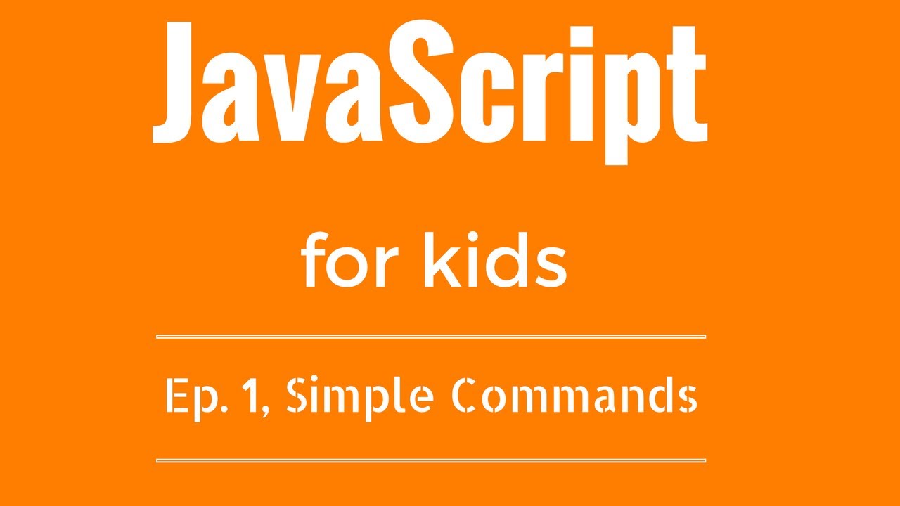 JavaScript Tutorial for KIDS! - Ep  1, Simple Commands