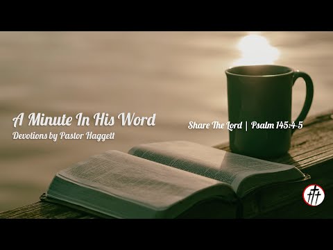 A Minute in His Word: Share The Lord - Psalm 145:4-5