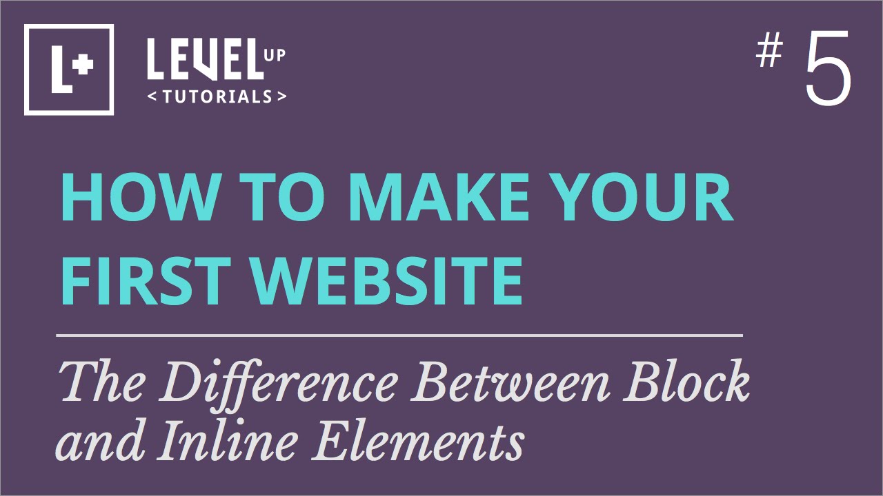 #5 - The Difference Between Block and Inline Elements