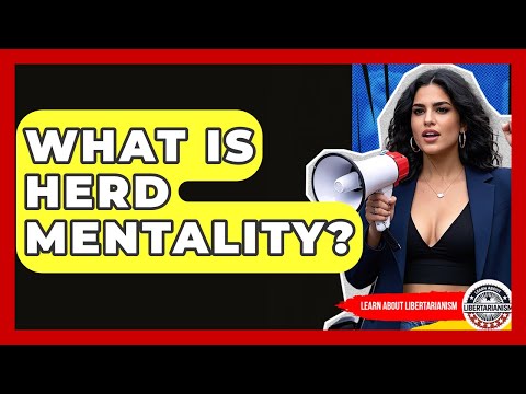 What Is Herd Mentality? - Learn About Libertarianism