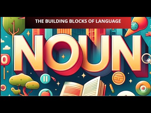 Exploring Nouns - The Building Blocks of Language |Definition| Types| Usage| Action