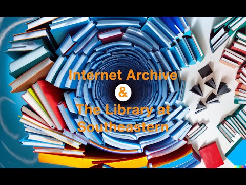 Internet Archive and the Library at Southeastern
