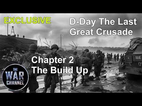D-Day | The Last Great Crusade | Chapter 2 | The Build Up | Full Documentary