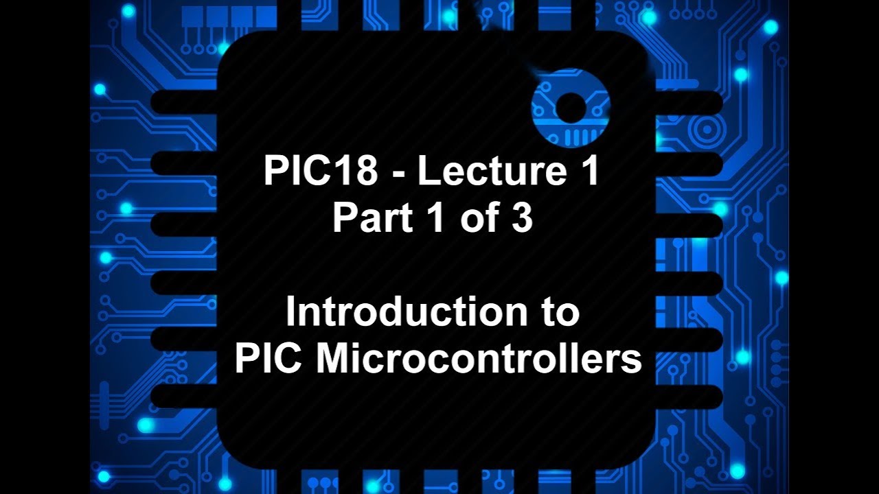 PIC18 - Lecture 1 - part 1 of 3 (Introduction to PIC Microcontrollers) (by Yujun)