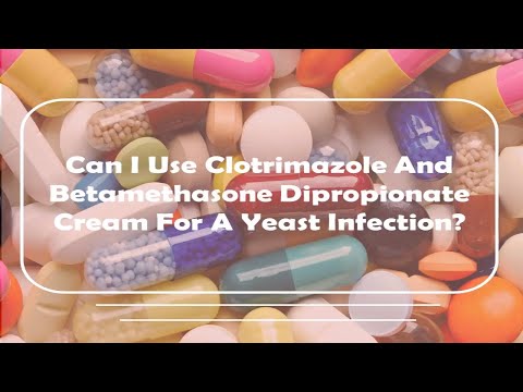 Can I Use Clotrimazole And Betamethasone Dipropionate Cream For A Yeast Infection?