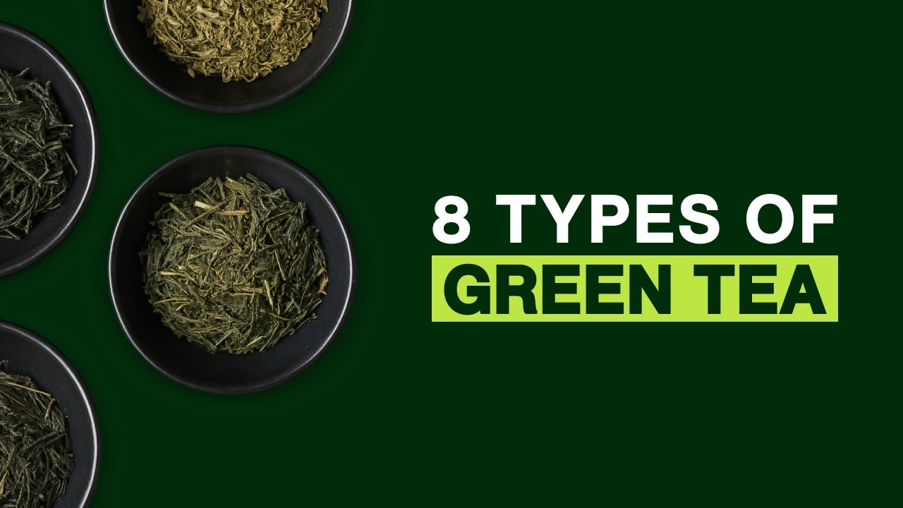 8 Types of Green Tea - Japanese tea like Matcha, Sencha, Gyokuro, Hojicha, Bancha, Kukicha and more