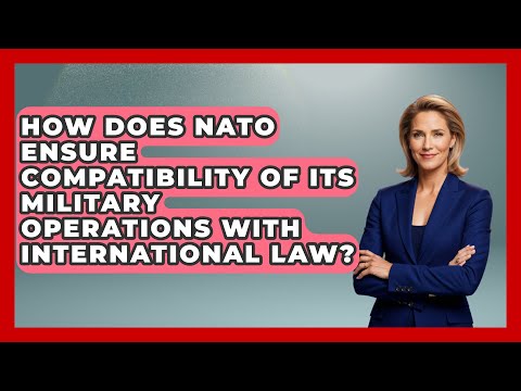 How Does NATO Ensure Compatibility of Its Military Operations with International Law?