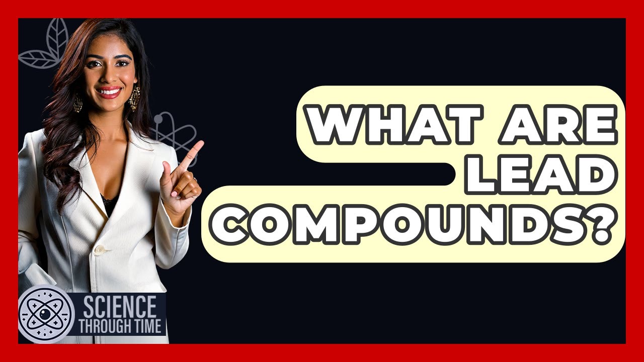 What Are Lead Compounds? - Science Through Time