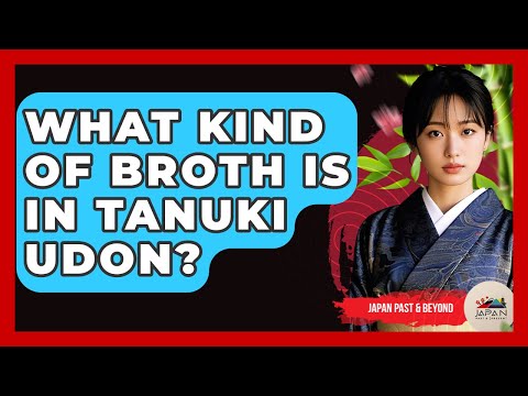 What Kind Of Broth Is In Tanuki Udon? - Japan Past and Present