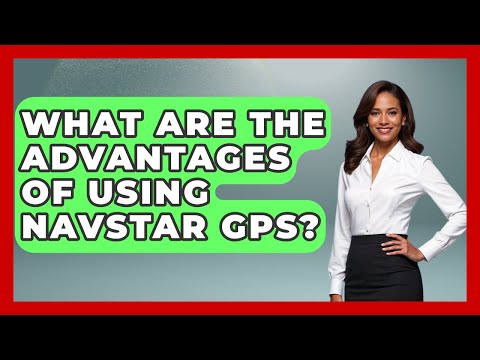 What Are The Advantages Of Using NAVSTAR GPS? - Profiles in Politics