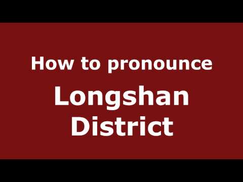How to Pronounce Longshan District - PronounceNames.com