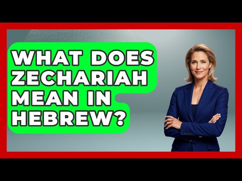 What Does Zechariah Mean In Hebrew? - Jewish Teachings For All