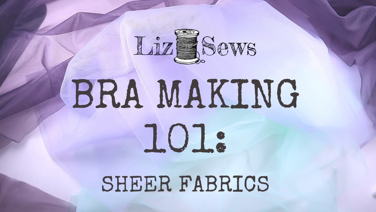 Bra Making 101:  Sheer Fabrics