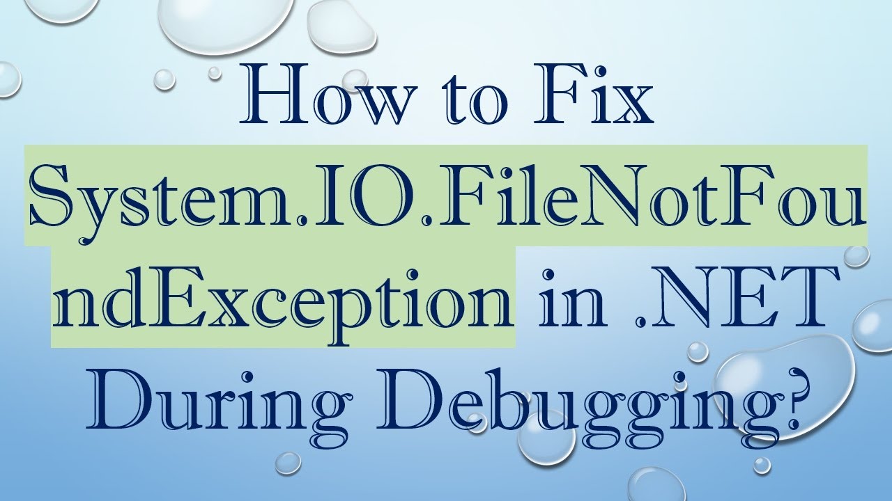 How to Fix System.IO.FileNotFoundException in .NET During Debugging?