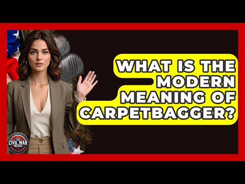 What Is The Modern Meaning Of Carpetbagger? - The Civil War Nerds