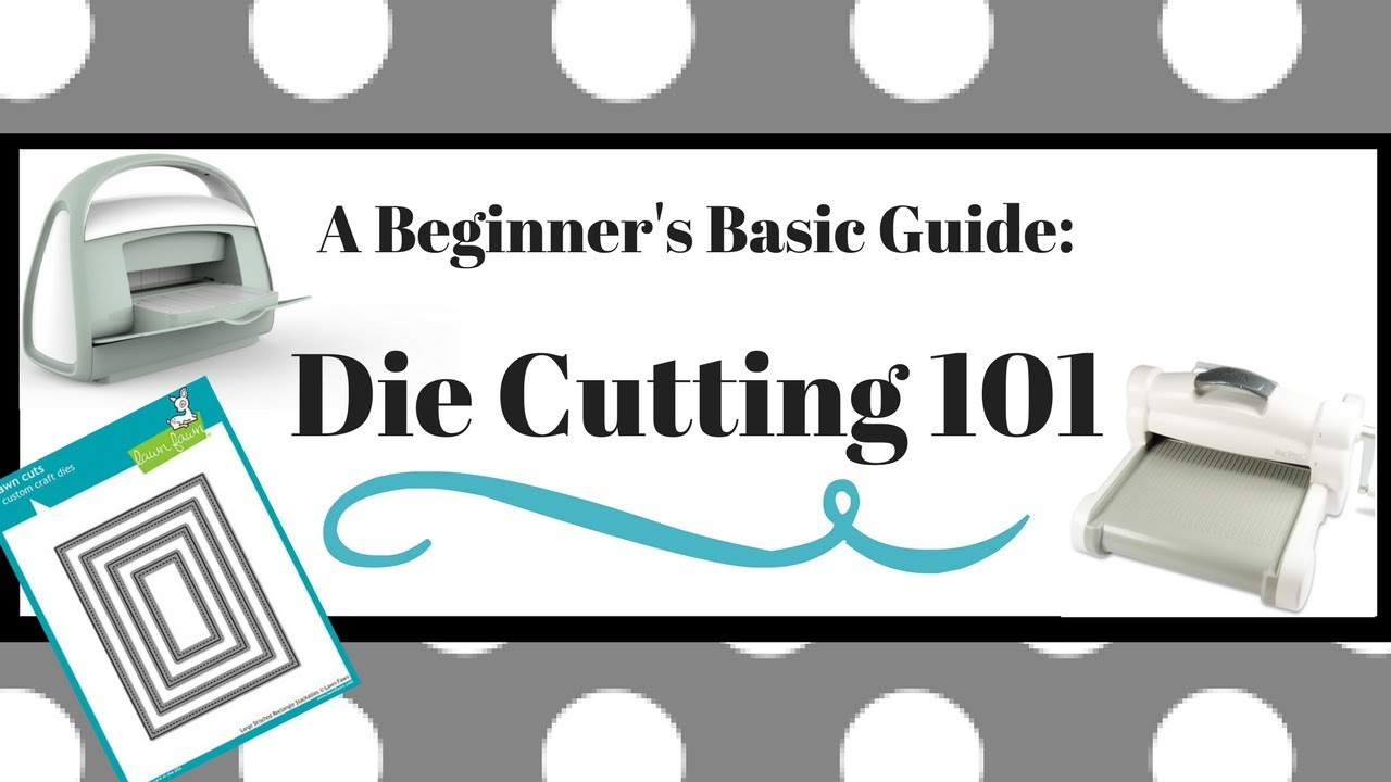 A Beginners Basic Guide: Die Cutting 101