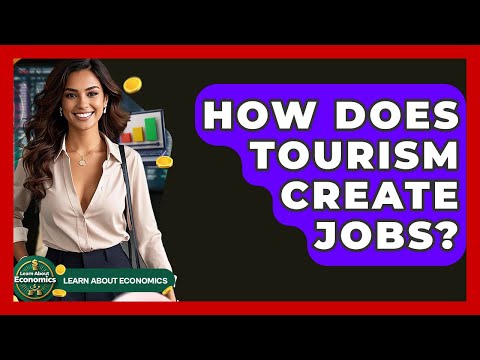 How Does Tourism Create Jobs? - Learn About Economics