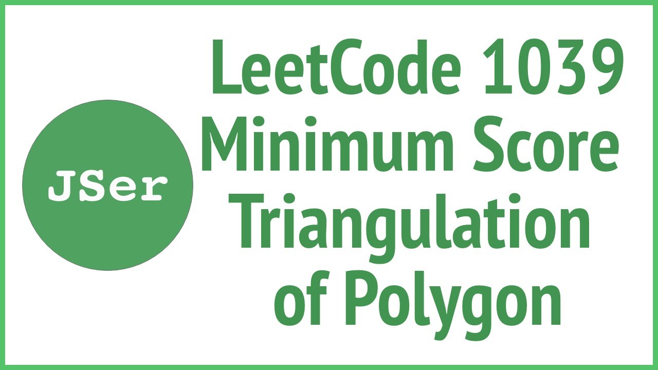 leetCode 1039 in JavaScript -  Minimum Score Triangulation of Polygon | JSer algorithm & JavaScript
