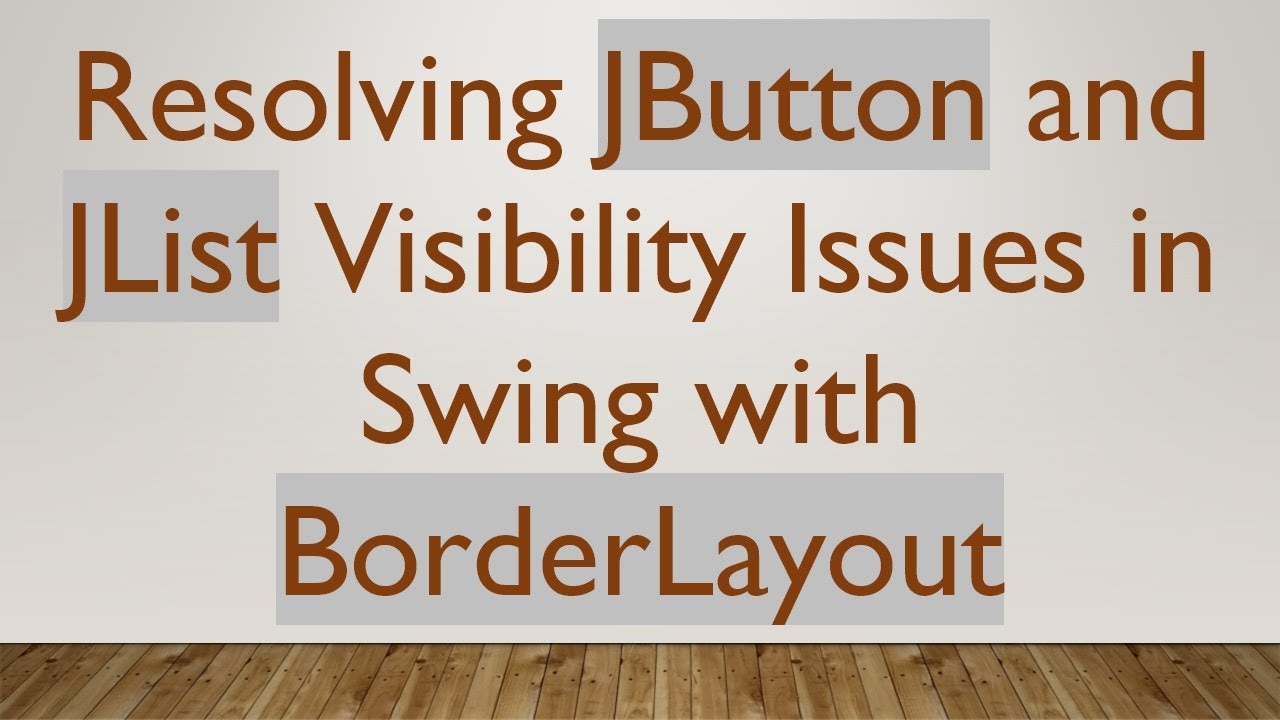 Resolving JButton and JList Visibility Issues in Swing with BorderLayout