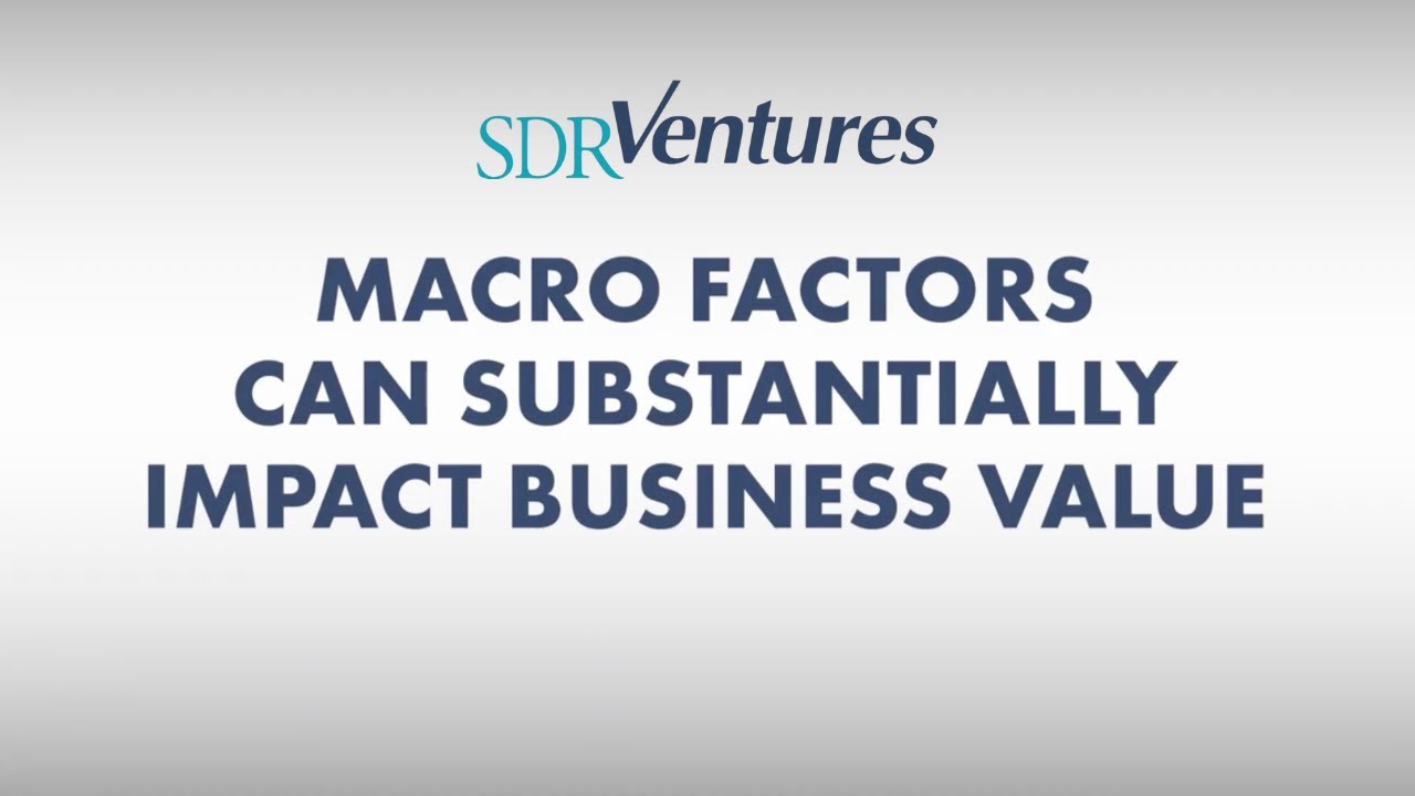 Macro Factors Can Substantially Impact Business Value