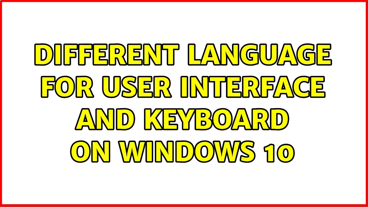 Different language for user interface and keyboard on Windows 10