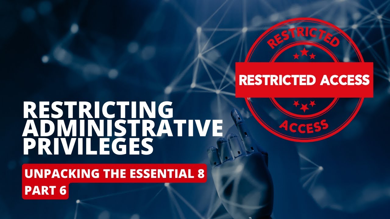 Restricting Administrative Privileges - Unpacking The Essential 8 - Part 6