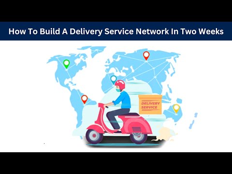 How To Build A Delivery Service Network In Two Weeks