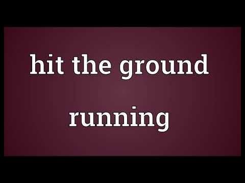 Hit the ground running Meaning