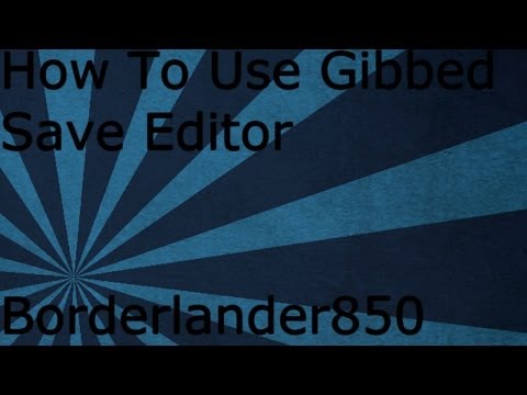 Steam Community :: Video :: how to use gibbed save editor for borderlands 2