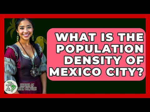What Is The Population Density Of Mexico City? - History Of Latin Cultures