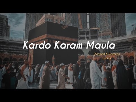 Kardo Karam Maula Slowed Reverb & lyrics || Nabeel Shaukat Ali || Sanam Marvi || Beautiful Kalaam ||