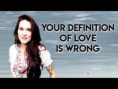 Your Definition of Love is Wrong - Teal Swan