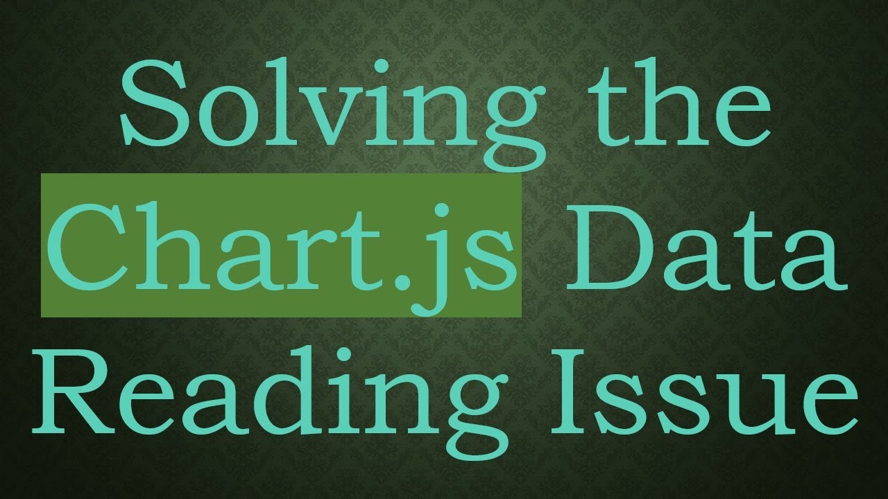 Solving the Chart.js Data Reading Issue