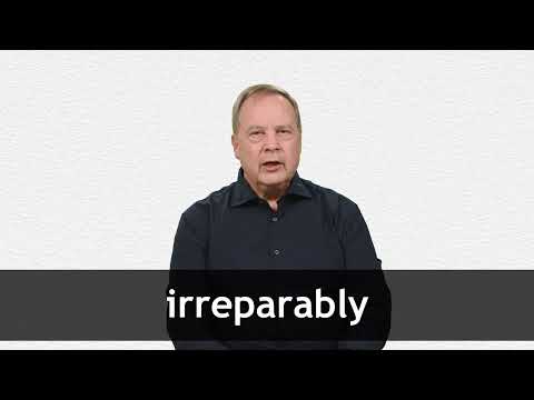 IRREPARABLY definition and meaning | Collins English Dictionary