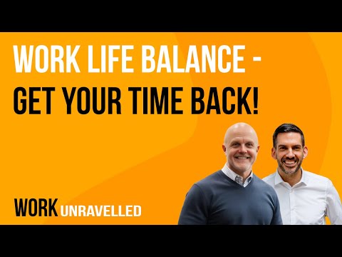 Work Life Balance - Get Your Time Back!