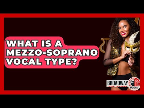 What Is A Mezzo-soprano Vocal Type? - Broadway Behind The Curtain